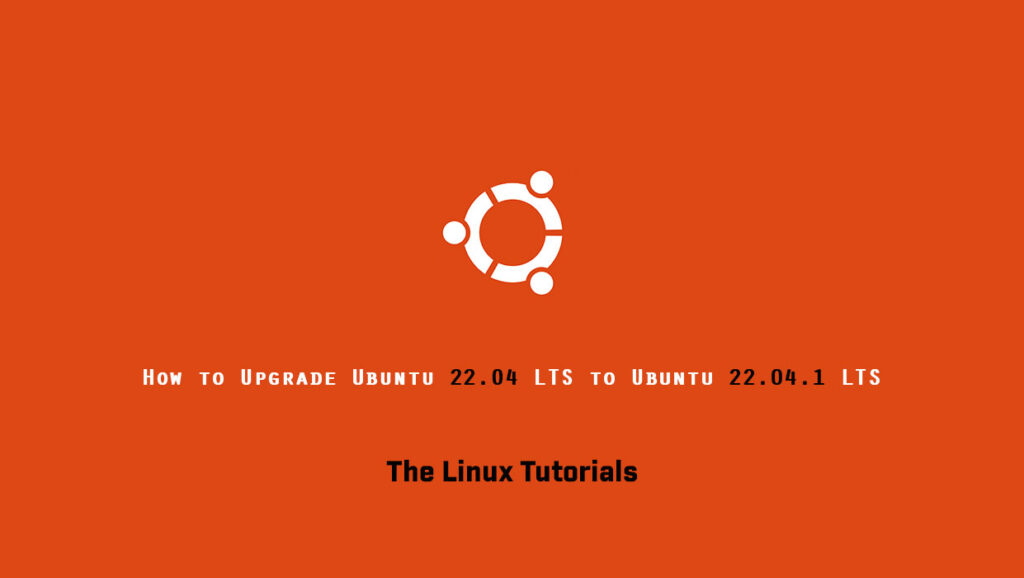 Upgrade Ubuntu 22.04 LTS to Ubuntu 22.04.1 - The Linux Tutorials Upgrade Ubuntu 22.04 LTS to Ubuntu 22.04.1 - The Linux Tutorials