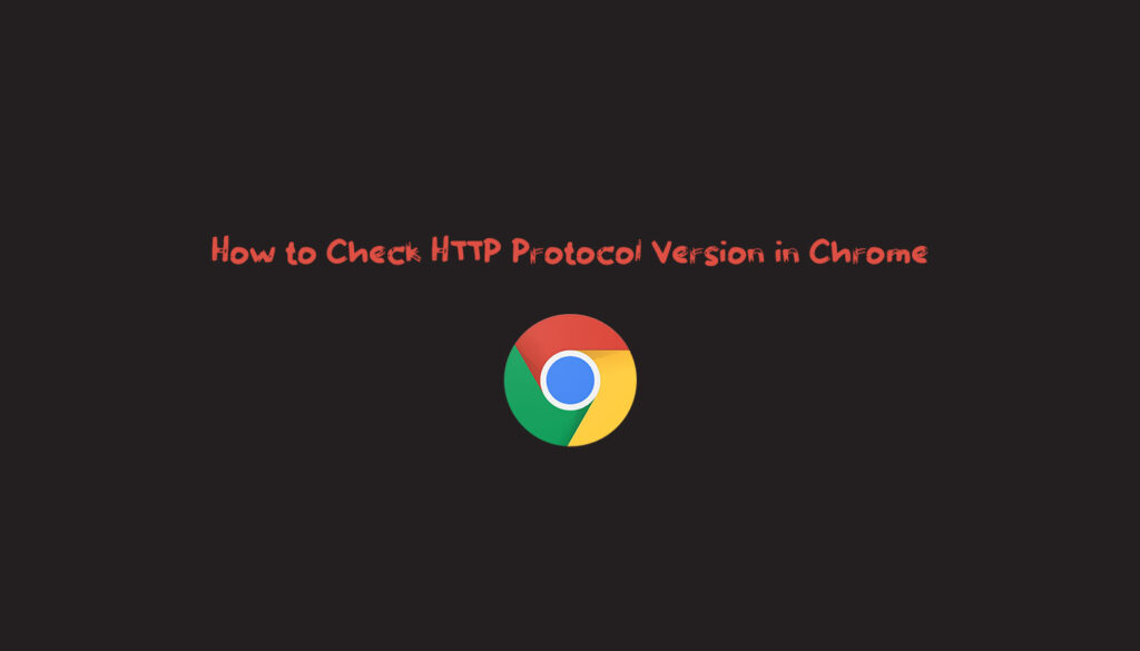 How to Check HTTP Protocol Version in Chrome - The Linux Tutorials