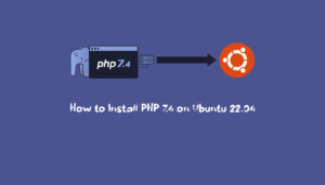 How to Install PHP 7.4 on Ubuntu 22.04 - The Linux Tutorials