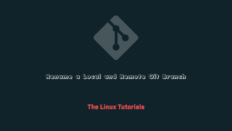 How To Rename a Local and Remote Git Branch - The Linux Tutorials